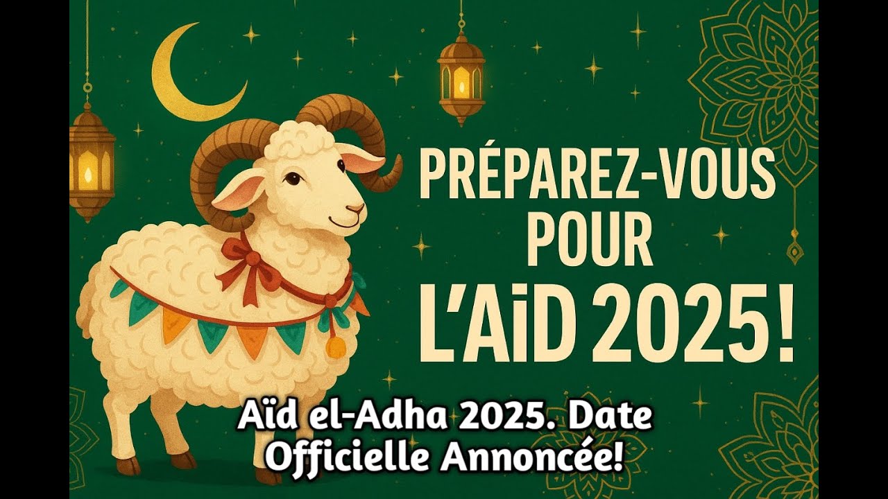 Aid El Kebir 2025 : date, traditions et préparatifs de la fête